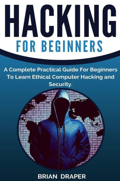 Hacking: A Complete Practical Guide For Beginners To Learn Ethical ...