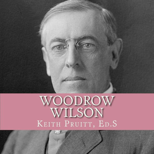 Woodrow Wilson by Keith Pruitt, Paperback | Barnes & Noble®