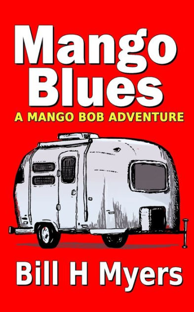 Mango Blues: A Mango Bob Adventure by Bill H Myers, Paperback | Barnes ...