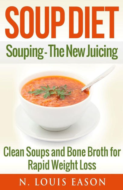 Soup Diet: Souping: The New Juicing - Clean Soups and Bone Broth for ...
