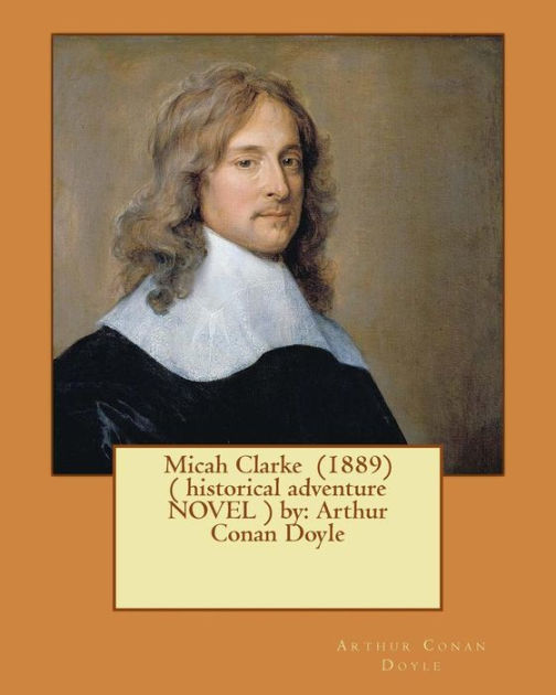 Micah Clarke (1889) ( historical adventure NOVEL ) by: Arthur Conan ...