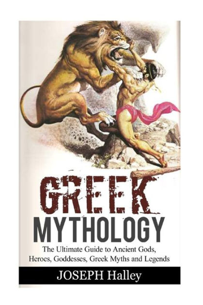 Greek Mythology: The Ultimate Guide to Ancient Gods, Heroes, Goddesses ...