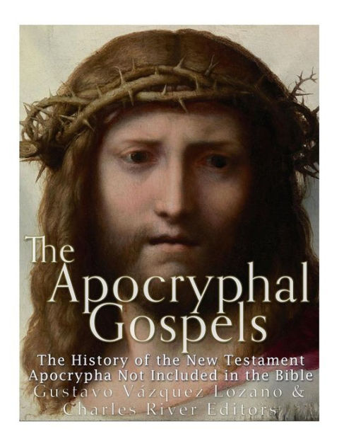 The Apocryphal Gospels: The History of the New Testament Apocrypha Not ...