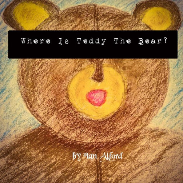Where Is Teddy The Bear? by ian Alford, Paperback | Barnes & Noble®