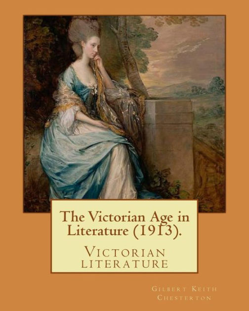 The Victorian Age in Literature (1913). By: Gilbert Keith Chesterton ...