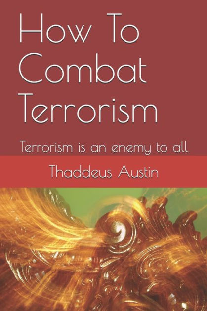 How To Combat Terrorism: Terrorism is an enemy to all by Pastor ...