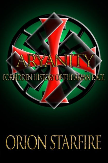 Aryanity: Forbidden History of the Aryan Race by Orion Starfire ...