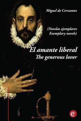 El amante liberal/The generous lover (Novelas ejemplares): Edición ...