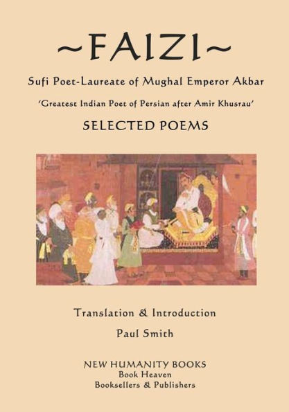 Faizi - Sufi Poet-Laureate of Mughal Emperor Akbar: Selected Poems ...