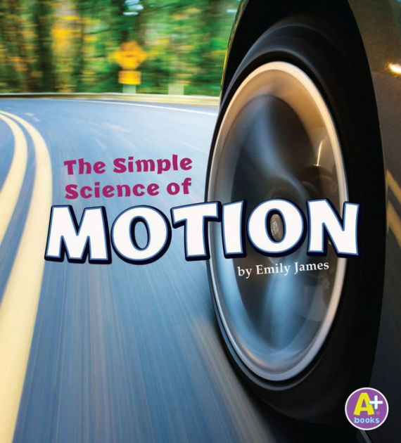 The Simple Science of Motion by Emily James, Hardcover | Barnes & Noble®