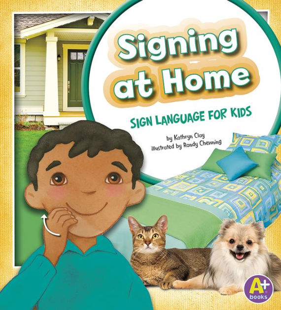 Signing at Home: Sign Language for Kids by Kathryn Clay, Randy Chewning ...