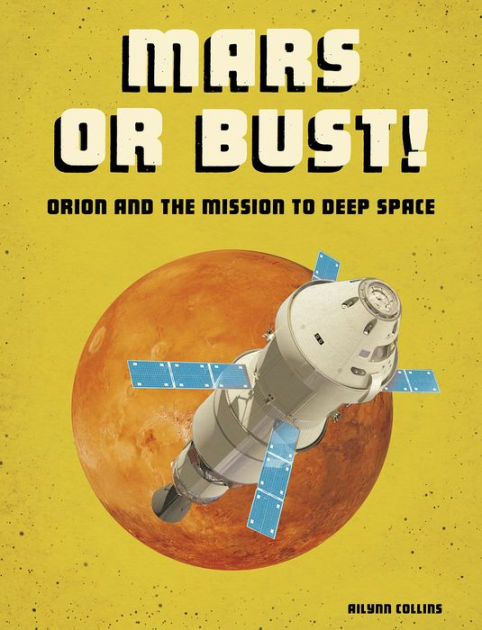 Mars or Bust!: Orion and the Mission to Deep Space by Ailynn Collins ...