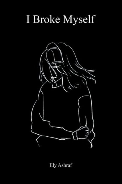 I Broke Myself by Ely Ashraf, Paperback | Barnes & Noble®