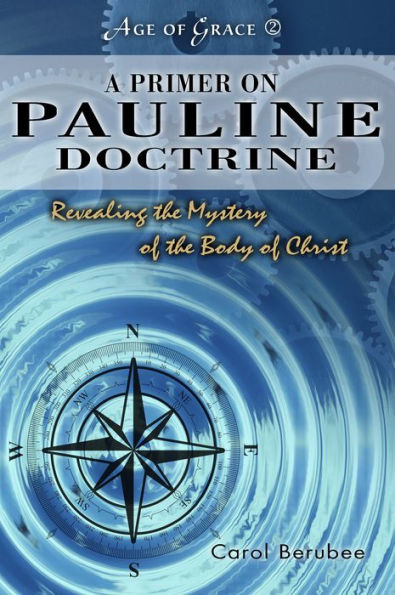 A Primer On Pauline Doctrine: Revealing the Mystery of the Body of ...
