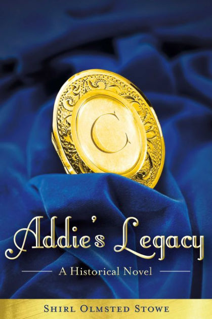 Addie's Legacy: A Historical Novel by Shirl Stowe | eBook | Barnes & Noble®