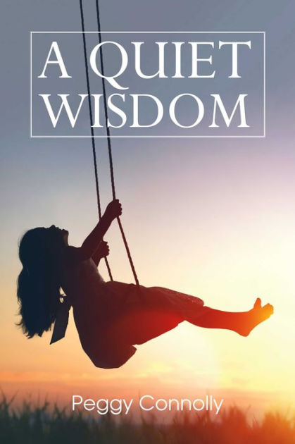 A Quiet Wisdom by Peggy Connolly | eBook | Barnes & Noble®