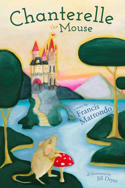 Chanterelle the Mouse by Francis Mattondo | eBook | Barnes & Noble®