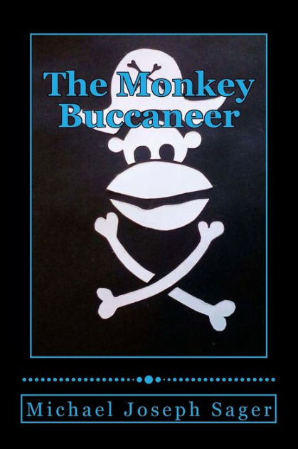 The Monkey Buccaneer: Book 1 by Michael Joseph Sager, Paperback ...
