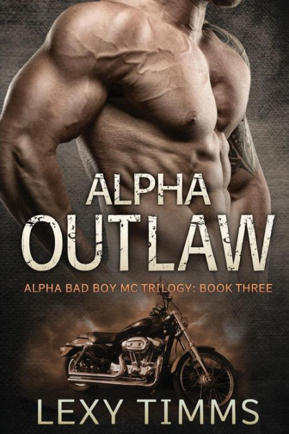 Alpha Outlaw: Bad Boy MC Romance by Lexy Timms, Paperback | Barnes & Noble®