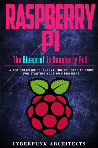 Raspberry Pi: The Blueprint to Raspberry Pi 3: A Beginners Guide ...