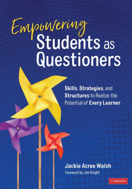 Empowering Students as Questioners: Skills, Strategies, and Structures ...