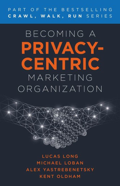 Becoming a Privacy-Centric Marketing Organization by Michael Loban ...