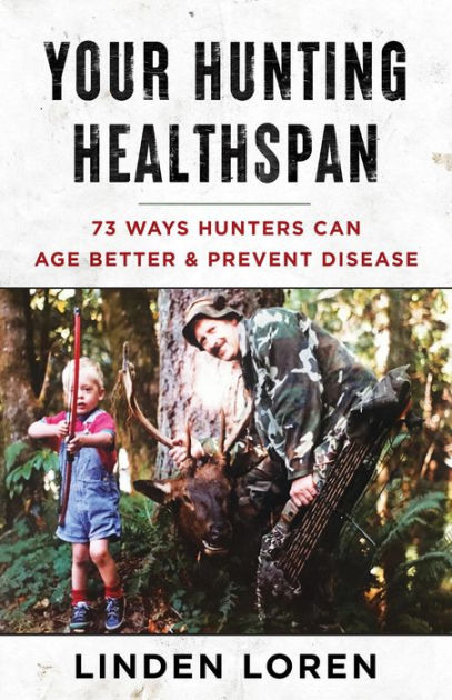 Your Hunting Healthspan: 73 Ways Hunters Can Age Better & Prevent ...