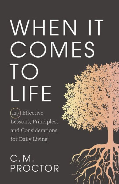 When It Comes to Life: 127 Effective Lessons, Principles, and ...