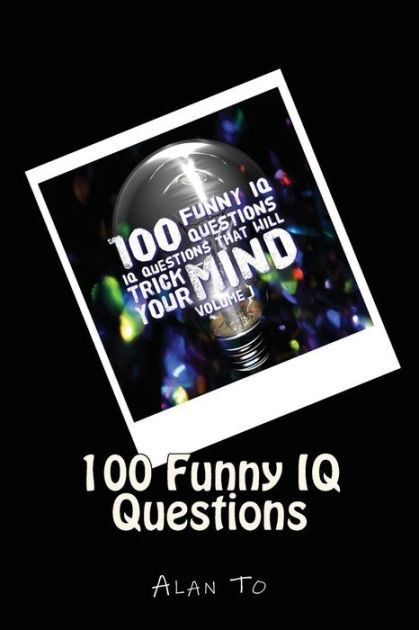 100 Funny IQ Questions: IQ Questions That Will Trick Your Mind by Alan ...