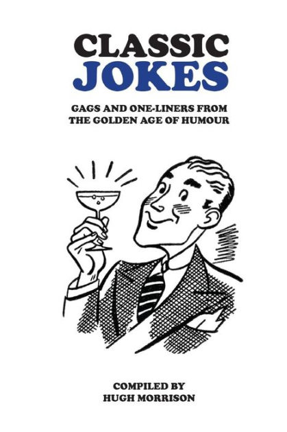 Classic Jokes: Hilarious gags and one-liners from the golden age of ...