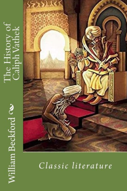 The History of Caliph Vathek: Classic literature by William Beckford ...