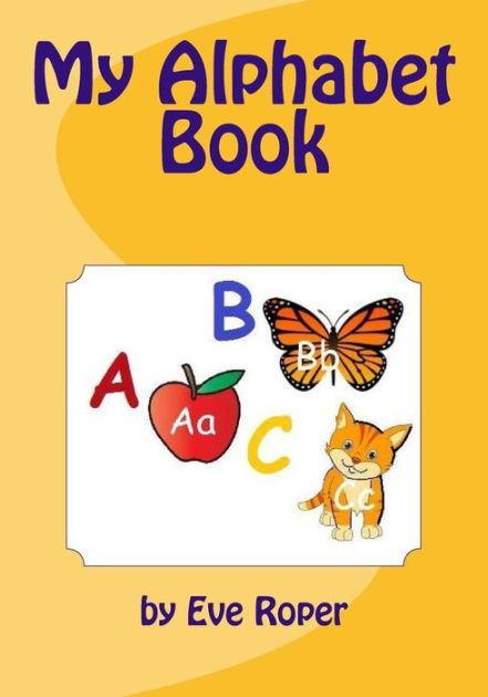 My Alphabet Book by Eve Roper eve, Paperback | Barnes & Noble®