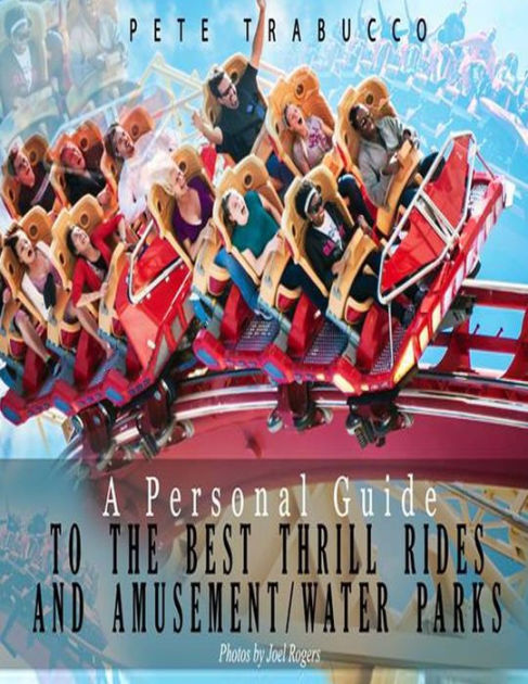 A Personal Guide to the Best Thrill Rides and Amusement/Water Parks by ...