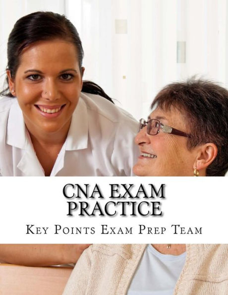 Cna Exam Practice Review Questions For The Nurse Assistant Exam By Key