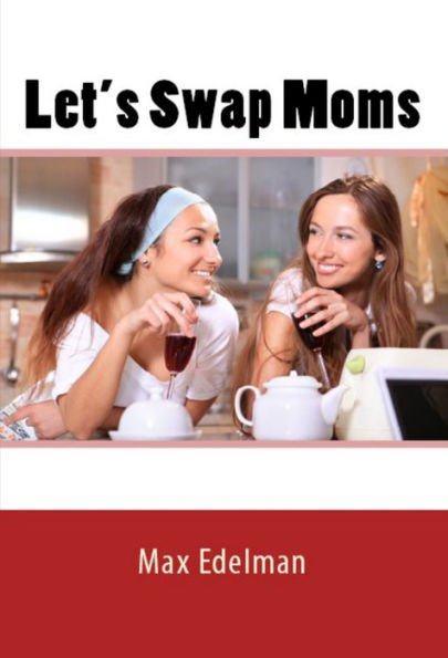 Let's Swap Moms by Max Edelman | eBook | Barnes & Noble®