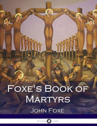 Foxe's Book of Martyrs by John Foxe, Paperback | Barnes & Noble®
