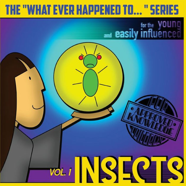 The "What Ever Happened to . . ." Series, Volume I: Insects by Dave ...