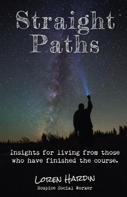 Straight Paths: Insights for living from those who have finished the ...