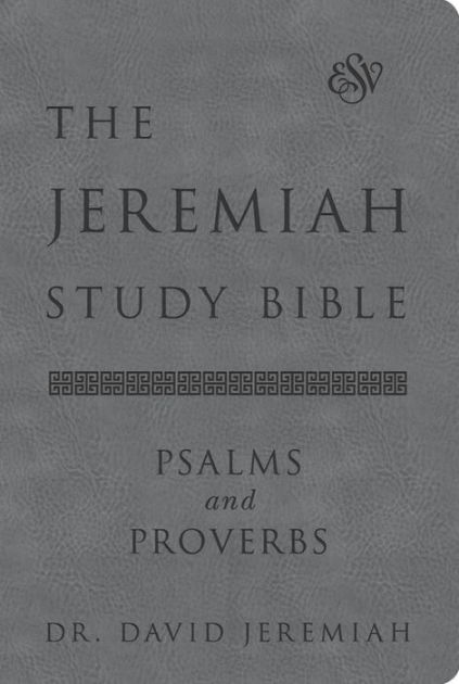The Jeremiah Study Bible, ESV, Psalms and Proverbs (Gray): What It Says ...
