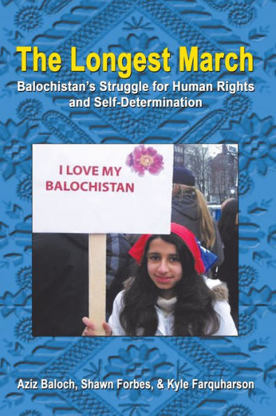 The Longest March: Balochistan'S Struggle for Human Rights and Self-Determination by Aziz Baloch ...