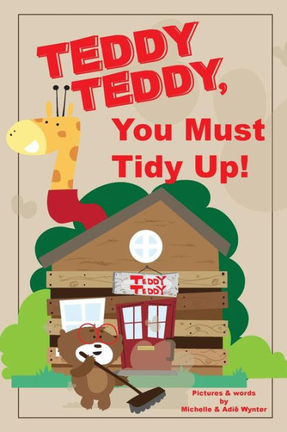 Teddy Teddy, You Must Tidy Up! by Adie Wynter, Michelle Wynter ...
