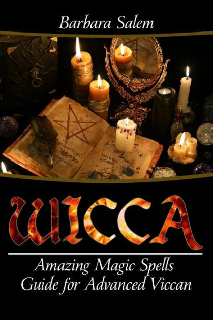 Wicca: Amazing Magic Spells Guide For Advanced Wiccan by Barbara Salem ...