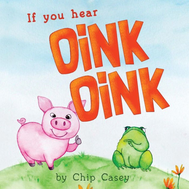 If You Hear Oink Oink by Chip Casey, Paperback | Barnes & Noble®