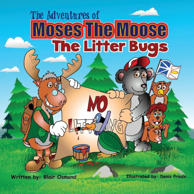 The Adventures of Moses the Moose: The Litter Bugs by Denis Proulx ...