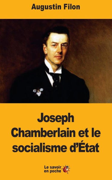Joseph Chamberlain et le socialisme d'ï¿½tat by Augustin Filon ...