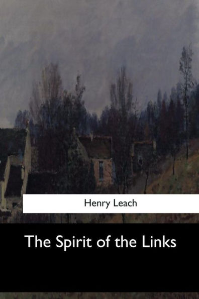 The Spirit of the Links by Henry Leach, Paperback | Barnes & Noble®