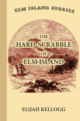 The Hard-Scrabble of Elm Island by Elijah Kellogg, Paperback | Barnes ...