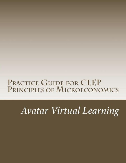 Practice Guide for CLEP Principles of Microeconomics by Avatar Virtual ...
