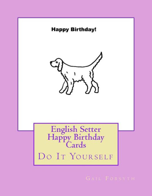 English Setter Happy Birthday Cards: Do It Yourself by Gail Forsyth ...