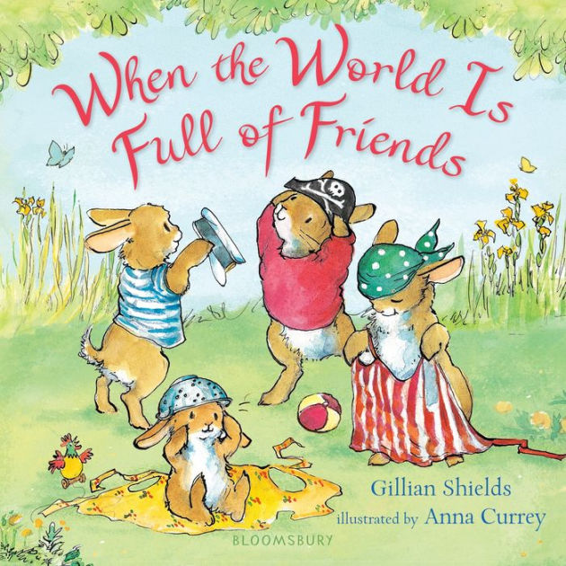 When the World Is Full of Friends by Gillian Shields, Anna Currey ...